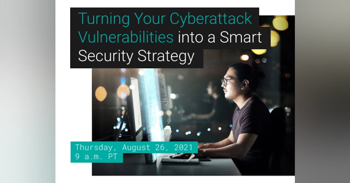Turning Your Cyberattack Vulnerabilities Into A Smart Security Strategy